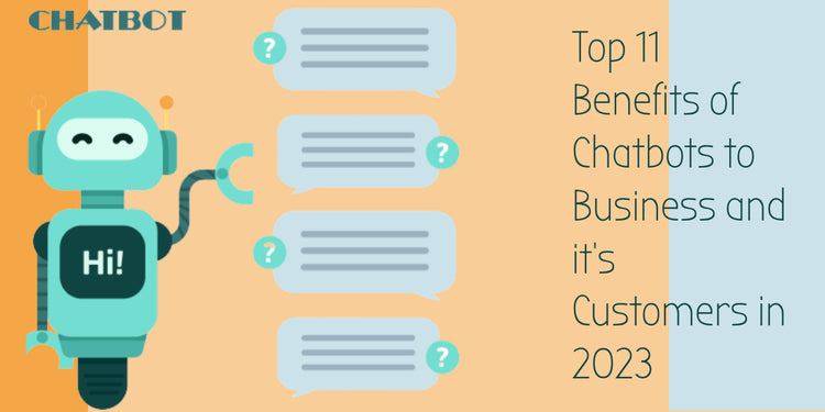 Top 11 Benefits of Chatbots to Business and it’s Customers in 2023