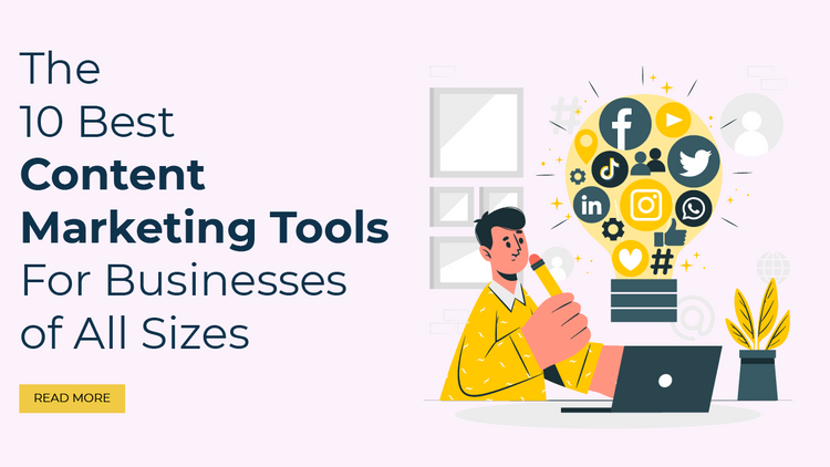 The 10 Best Content Marketing Tools for Businesses of All Sizes