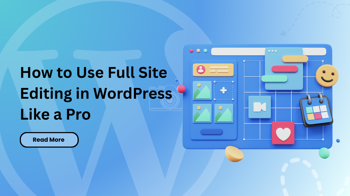 How to Use Full Site Editing in WordPress Like a Pro