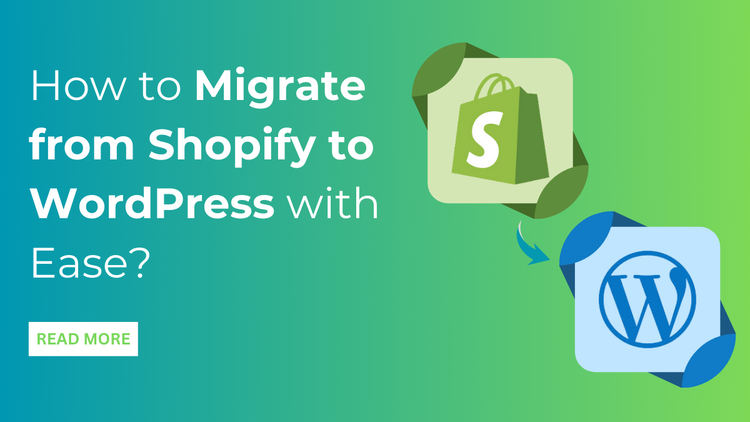How to Migrate from Shopify to WordPress with Ease?